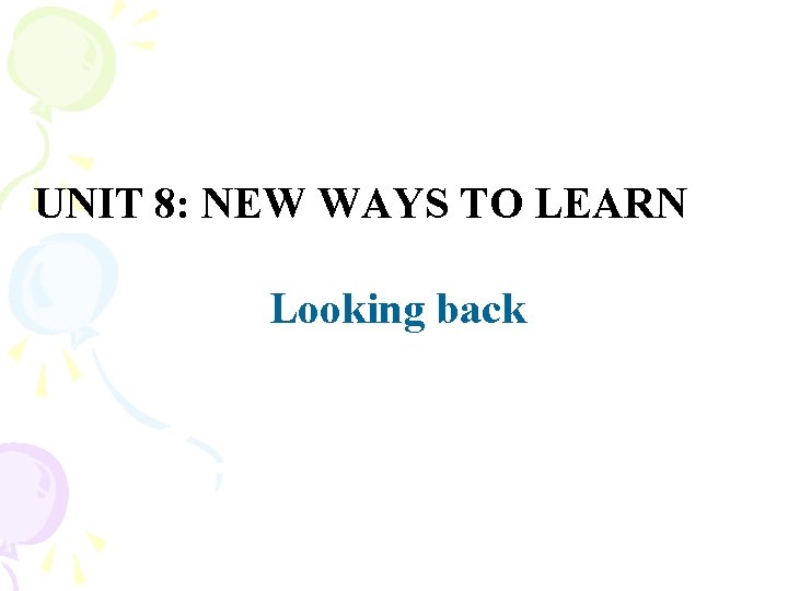 UNIT 8 NEW WAYS TO LEARN Looking back