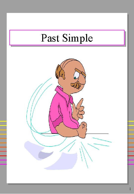 Past Simple 1 Form 1 n n n