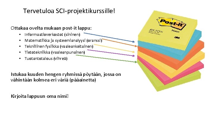 Tervetuloa SCIprojektikurssille Ottakaa ovelta mukaan postit lappu ...