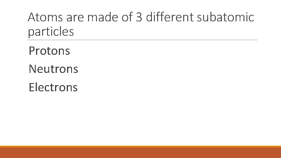 Atom Notes Atoms are made of 3 different