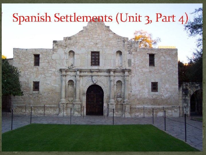 Spanish Settlements Unit 3 Part 4 San Antonio