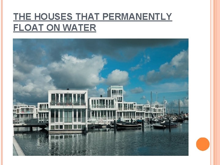 FLOATING BUILDINGS INTRODUCTION Floating houses are similar in