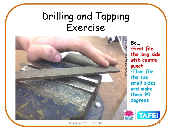 Drilling and Tapping Exercise One long side needs