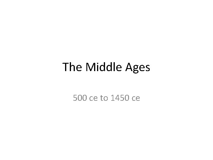The Middle Ages 500 ce to 1450 ce