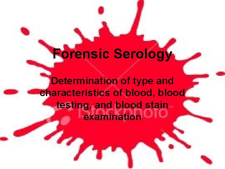 Forensic Serology Determination of type and characteristics of