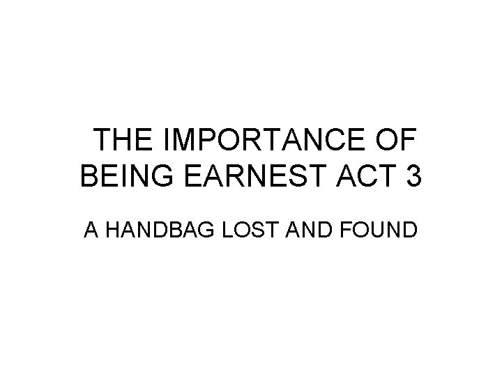 THE IMPORTANCE OF BEING EARNEST ACT 3 A
