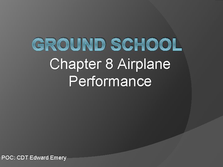 GROUND SCHOOL Chapter 8 Airplane Performance POC CDT
