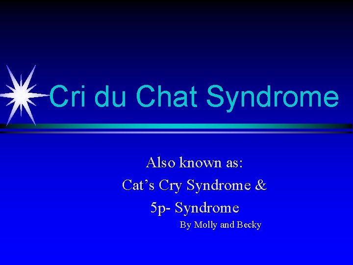 Cri du Chat Syndrome Also known as Cats