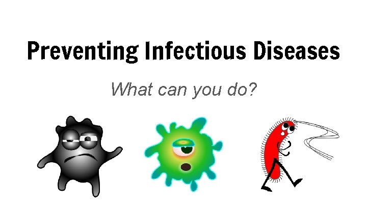 Preventing Infectious Diseases What can you do Wash