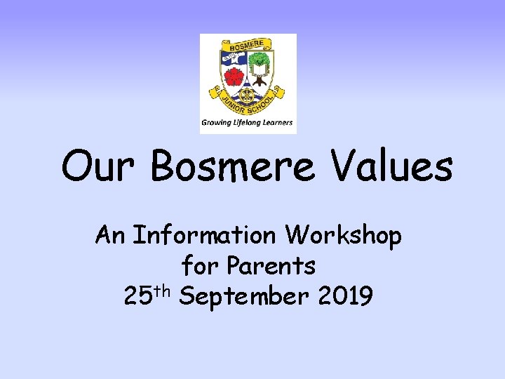 Our Bosmere Values An Information Workshop for Parents