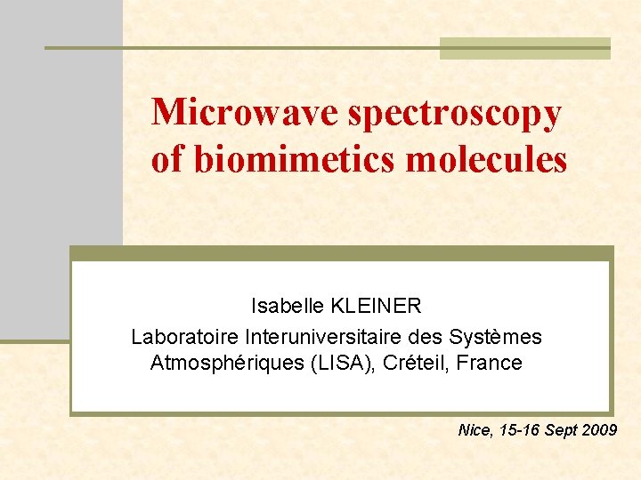 Microwave spectroscopy of biomimetics molecules Isabelle KLEINER ...