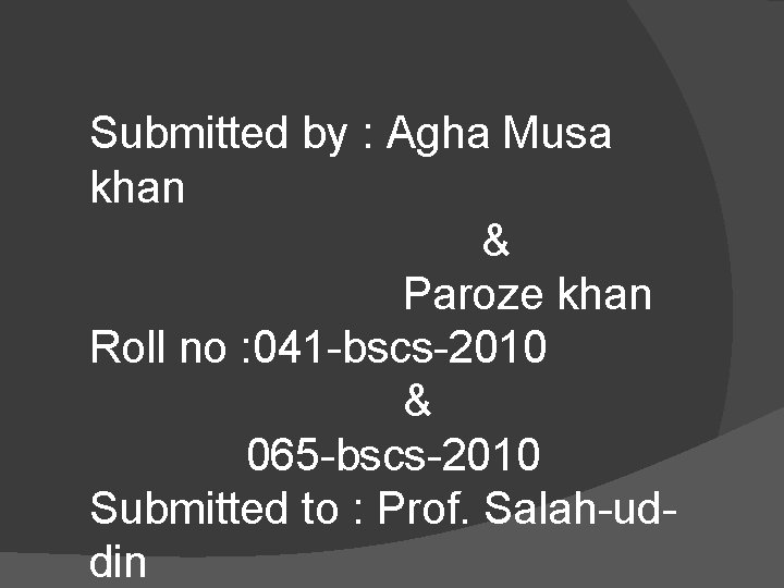 Submitted by Agha Musa khan Paroze khan Roll