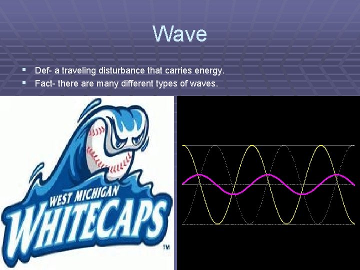 Wave Def a traveling disturbance that carries energy
