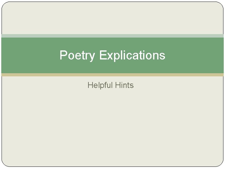 Poetry Explications Helpful Hints What is a poetry