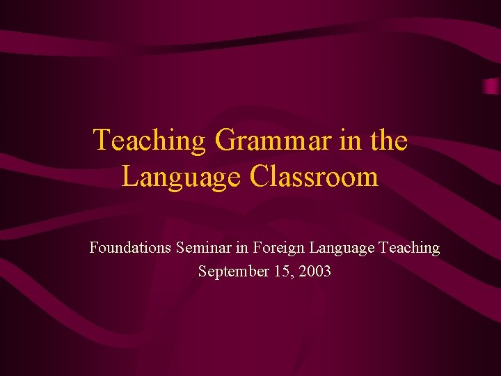 Teaching Grammar in the Language Classroom Foundations Seminar