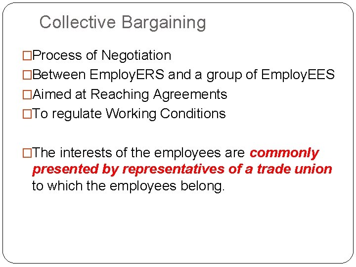 COLLECTIVE BARGAINING Collective Bargaining Process of Negotiation Between