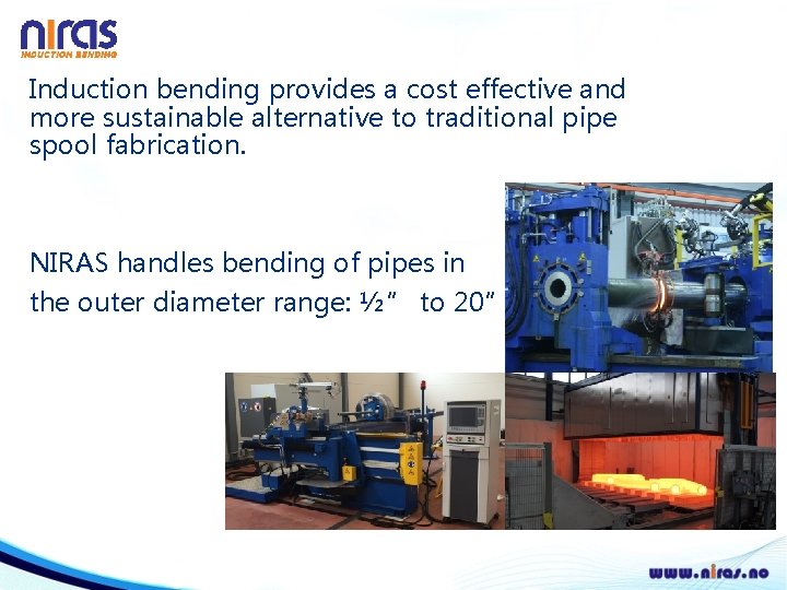 Induction bending provides a cost effective and more