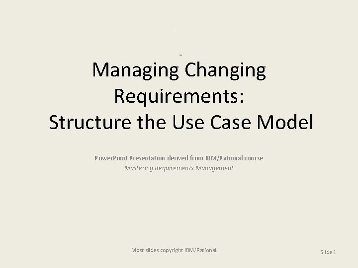 Managing Changing Requirements Structure the Use Case Model