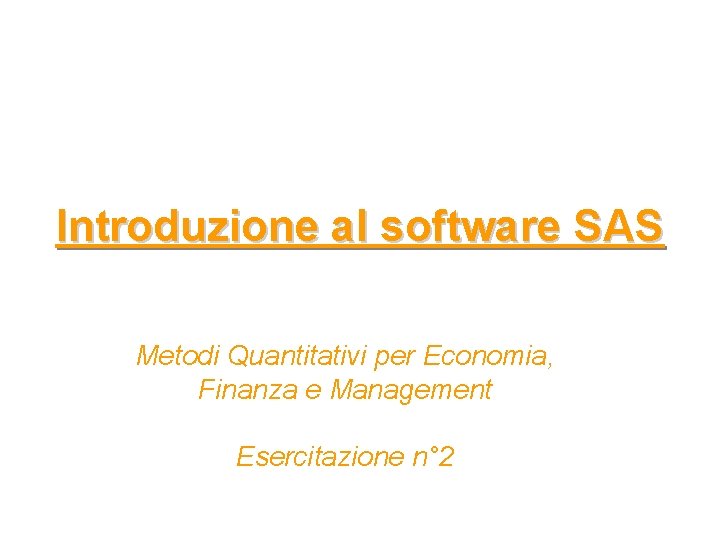 Introduzione al software SAS Metodi Quantitativi per Economia