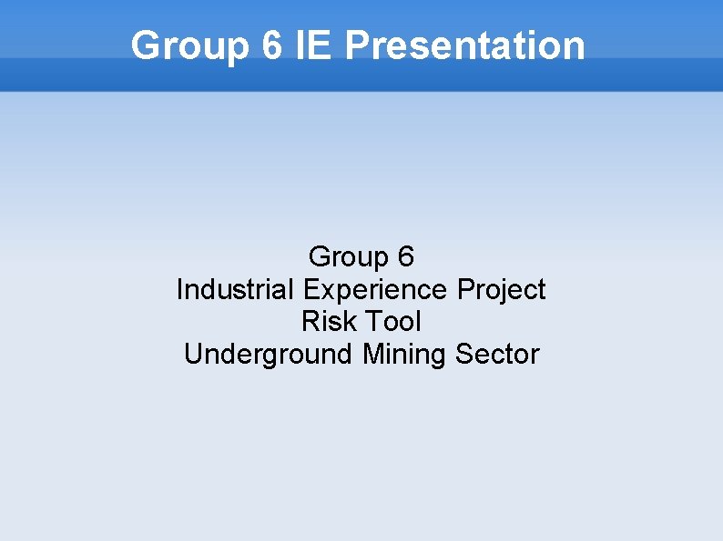 Group 6 IE Presentation Group 6 Industrial Experience