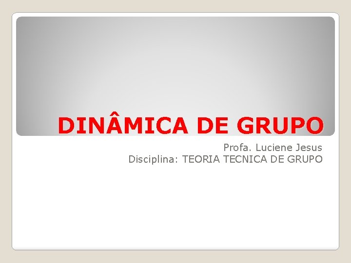 DIN MICA DE GRUPO Profa Luciene Jesus Disciplina