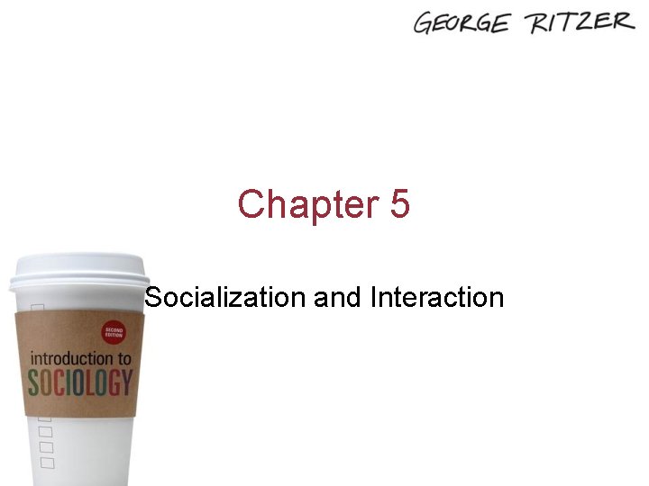 Chapter 5 Socialization and Interaction Copyright 2014 SAGE