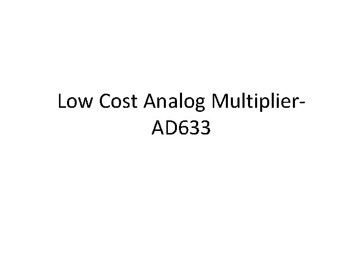 Low Cost Analog Multiplier AD 633 FEATURES 4