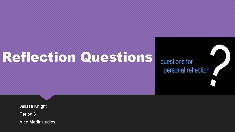 Reflection Questions Jelissa Knight Period 6 Aice Mediastudies