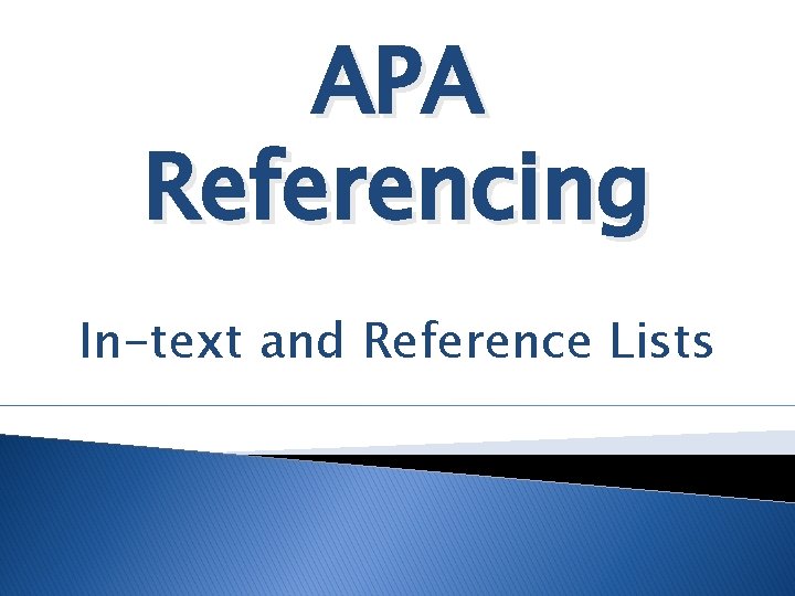 APA Referencing Intext and Reference Lists What is