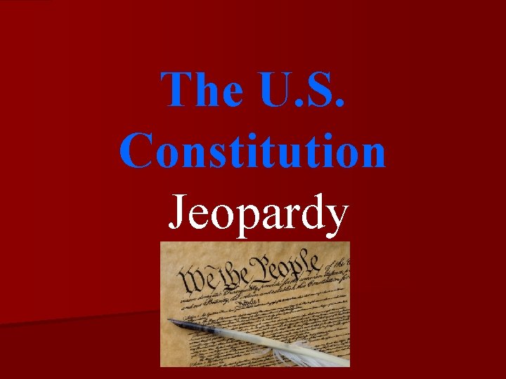 The U S Constitution Jeopardy 100 points EACH