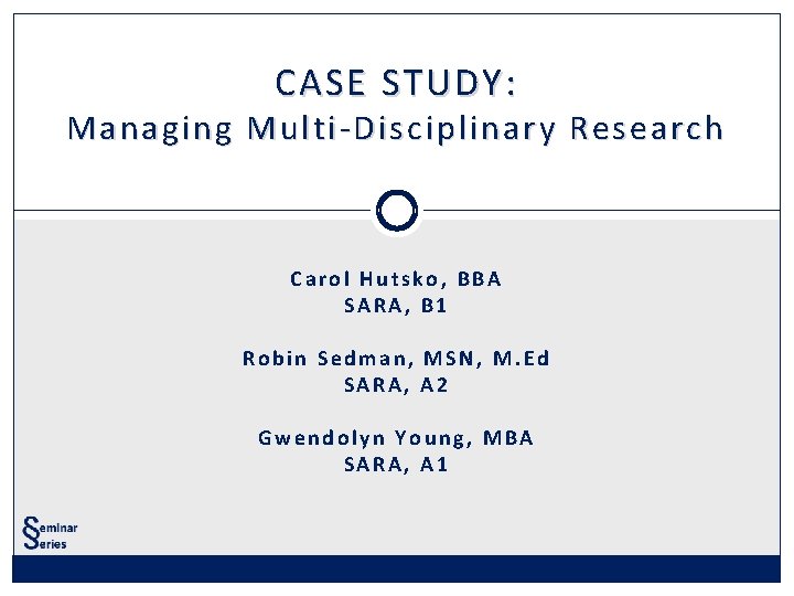 CASE STUDY Managing MultiDisciplinary Research Carol Hutsko BBA