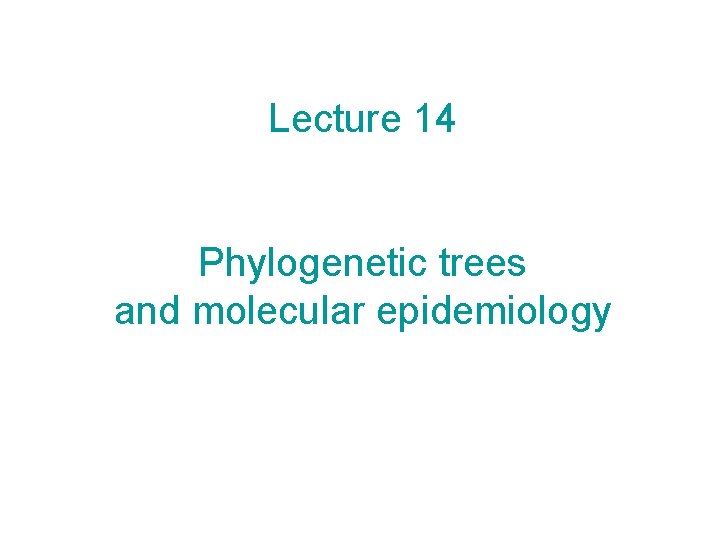 Lecture 14 Phylogenetic trees and molecular epidemiology WaveLike