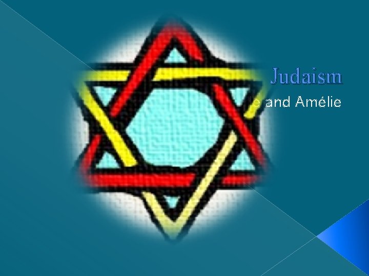 Judaism Jade and Amlie JUDAISM What do Jewish