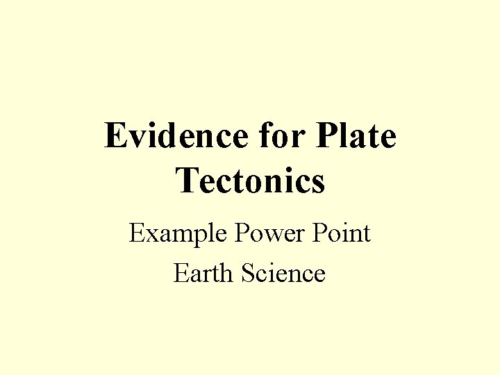 Evidence for Plate Tectonics Example Power Point Earth