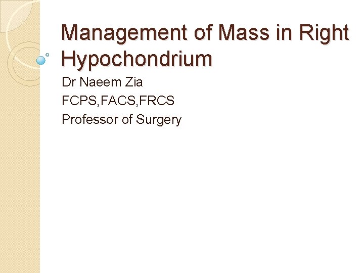 Management of Mass in Right Hypochondrium Dr Naeem