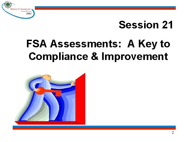 Session 21 FSA Assessments A Key to Compliance