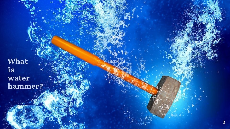 1399 WATER HAMMER 1 Contents What is water