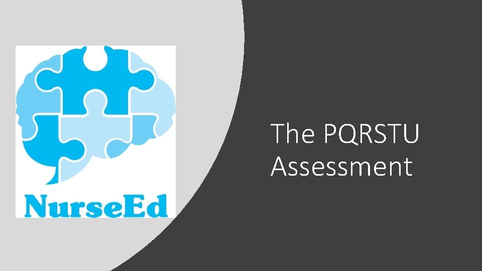 The PQRSTU Assessment There are many tools to