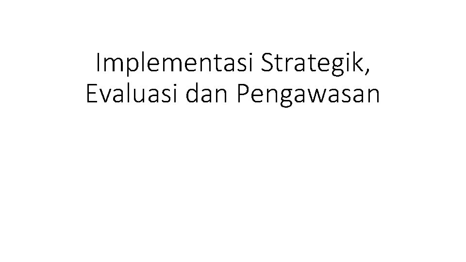 Implementasi Strategik Evaluasi dan Pengawasan 10 1 Implementasi