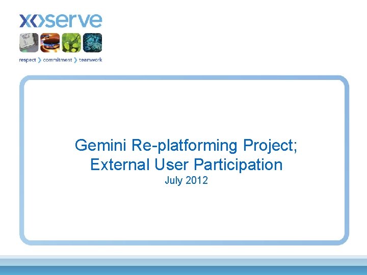Gemini Replatforming Project External User Participation July 2012