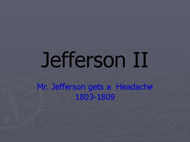 Jefferson II Mr Jefferson gets a Headache 1803