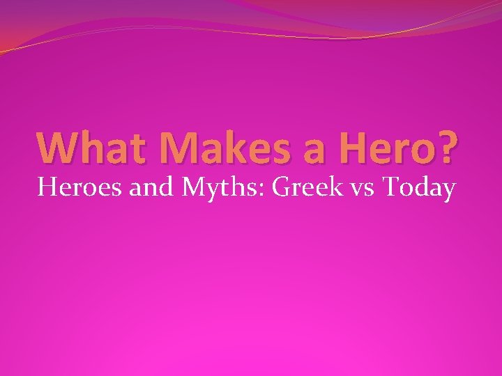 What Makes a Hero Heroes and Myths Greek