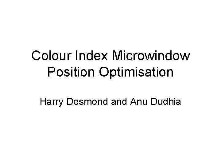 Colour Index Microwindow Position Optimisation Harry Desmond and