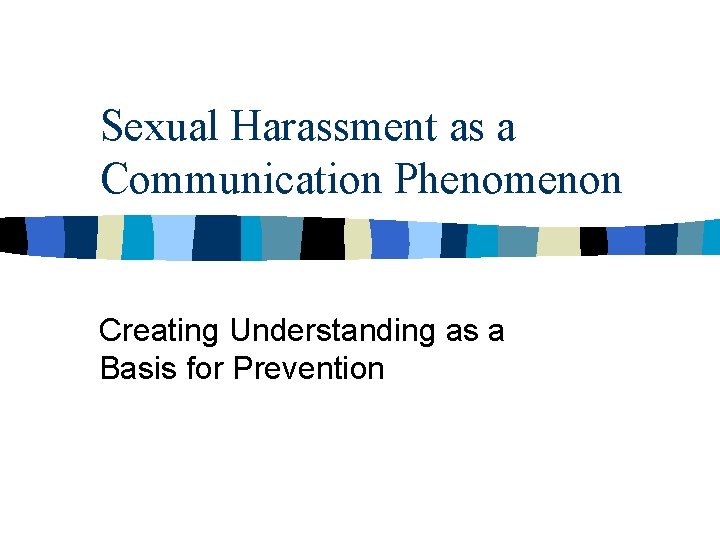 Sexual Harassment as a Communication Phenomenon Creating Understanding