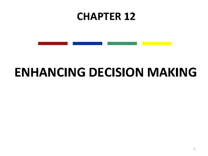 CHAPTER 12 ENHANCING DECISION MAKING 1 12 1