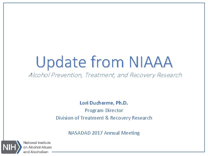 Update from NIAAA Alcohol Prevention Treatment and Recovery