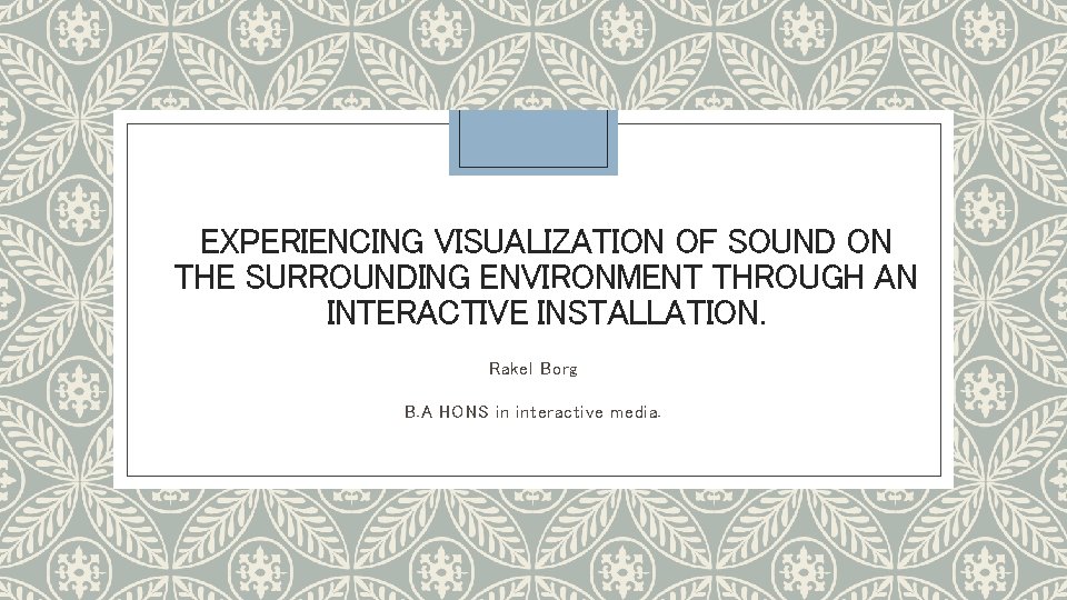 EXPERIENCING VISUALIZATION OF SOUND ON THE SURROUNDING ENVIRONMENT