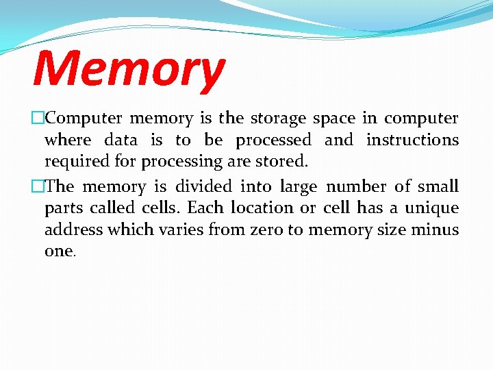 Memory Computer memory is the storage space in