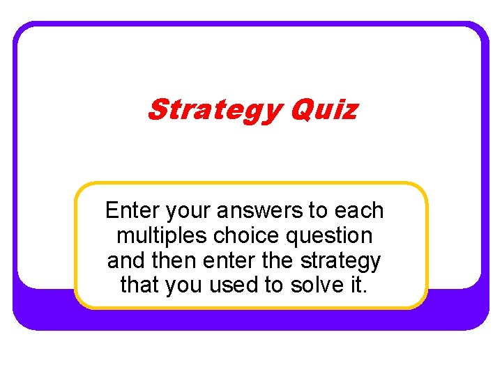 Strategy Quiz Enter your answers to each multiples