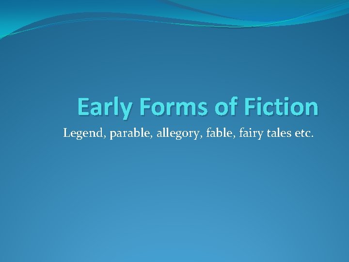 Early Forms of Fiction Legend parable allegory fable
